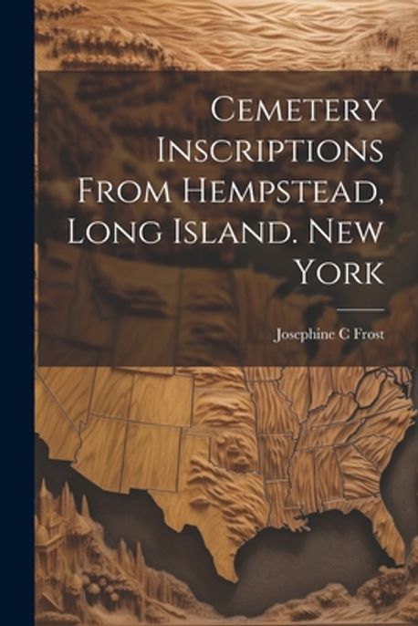 Cemetery Inscriptions From Hempstead, Long Island. New York | Frost ...