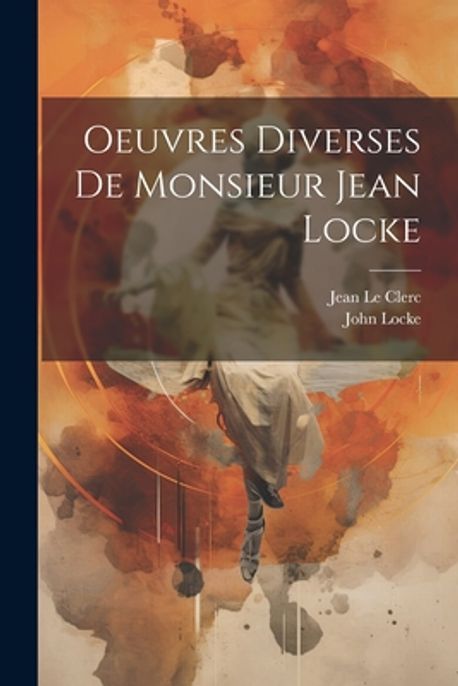 Oeuvres diverses de Monsieur Jean Locke | Locke, John - 교보문고