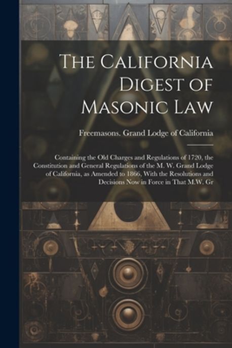 The California Digest of Masonic Law | Freemasons Grand Lodge of ...