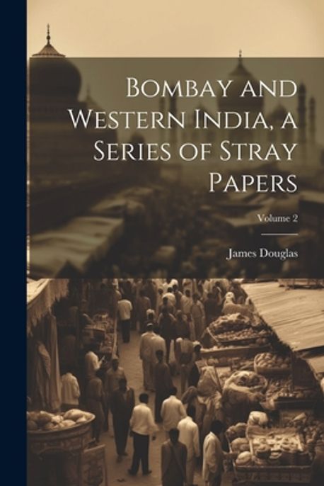Bombay and Western India, a Series of Stray Papers; Volume 2 | Douglas ...