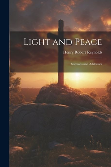 Light and Peace | Reynolds, Henry Robert - 교보문고