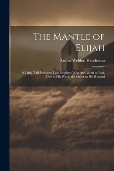 The Mantle of Elijah | Henderson, Arthur Weldon - 교보문고