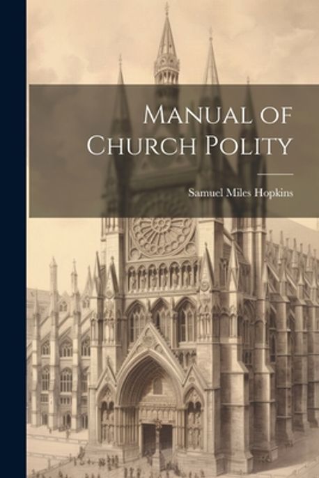 Manual of Church Polity | Hopkins, Samuel Miles - 교보문고