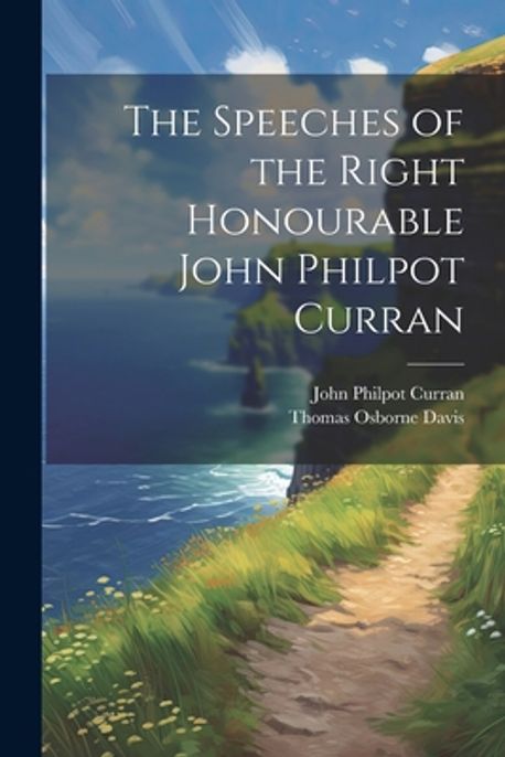 The Speeches of the Right Honourable John Philpot Curran | Curran, John ...