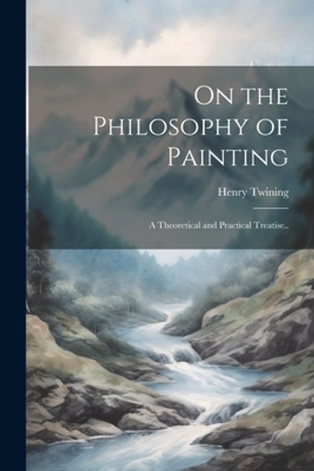 On the Philosophy of Painting | Twining, Henry - 교보문고