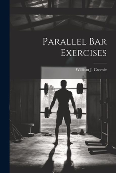 Parallel bar Exercises | Cromie, William J. - 교보문고