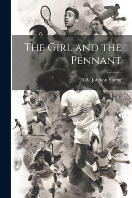 The Girl and the Pennant | Young, Rida Johnson - 교보문고