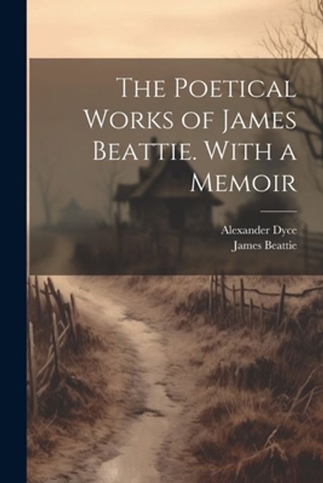 The Poetical Works of James Beattie. With a Memoir | Beattie, James - 교보문고