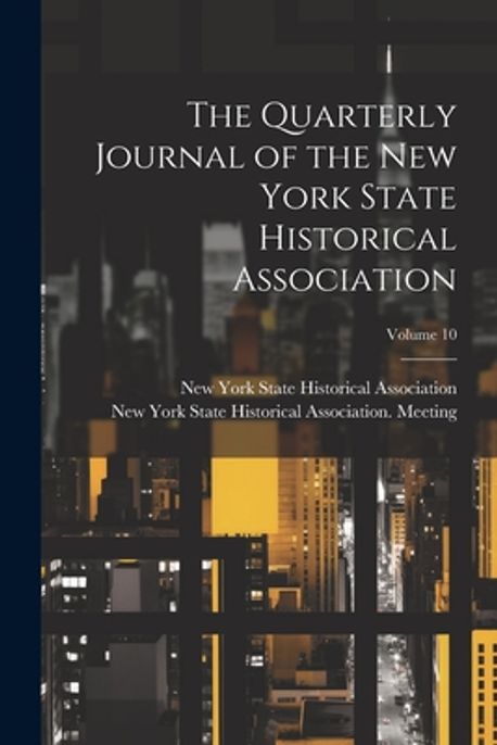 The Quarterly Journal of the New York State Historical Association ...