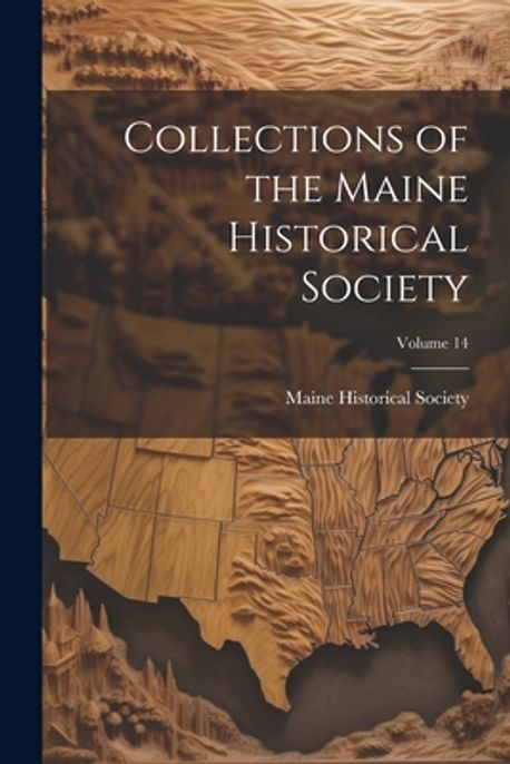 Collections of the Maine Historical Society; Volume 14 | Maine ...