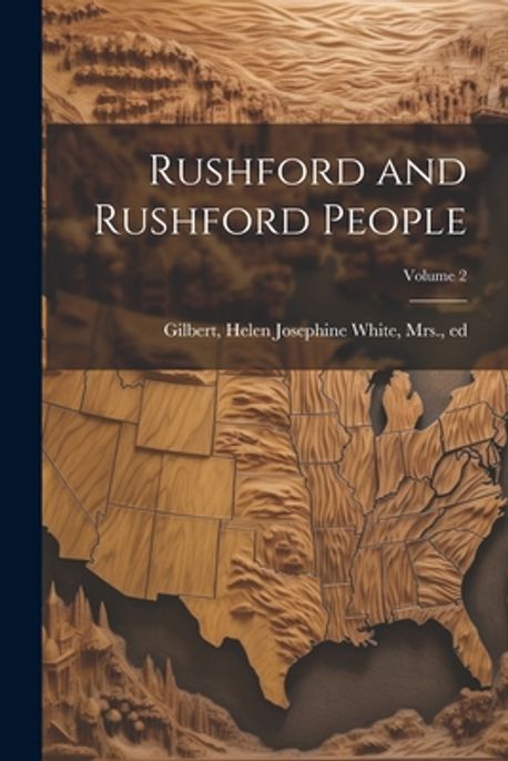 Rushford and Rushford People; Volume 2 | Gilbert, Helen Josephine White ...