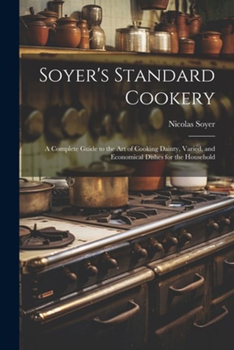 Soyer's Standard Cookery | Soyer, Nicolas - 교보문고