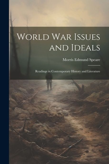 World war Issues and Ideals; Readings in Contemporary History and ...