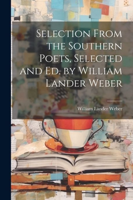 Selection From the Southern Poets, Selected and Ed. by William Lander ...