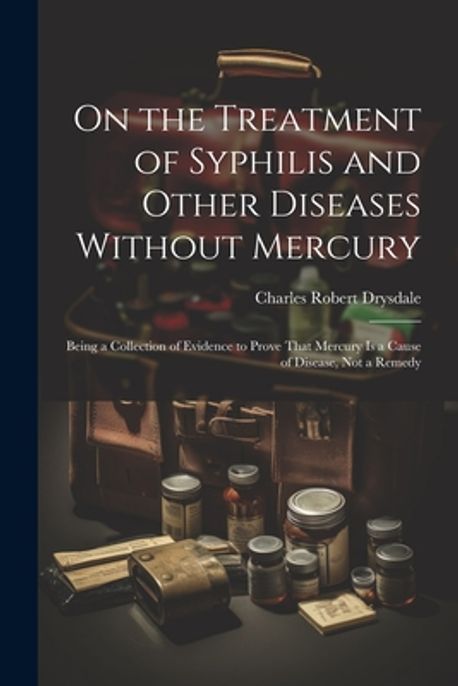 On the Treatment of Syphilis and Other Diseases Without Mercury ...