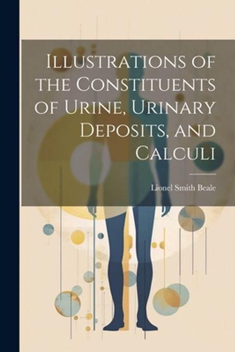 Illustrations of the Constituents of Urine, Urinary Deposits, and ...