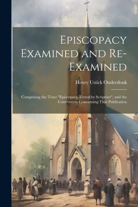 Episcopacy Examined and Re-Examined | Onderdonk, Henry Ustick - 교보문고