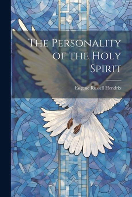 The Personality of the Holy Spirit | Hendrix, Eugene Russell - 교보문고
