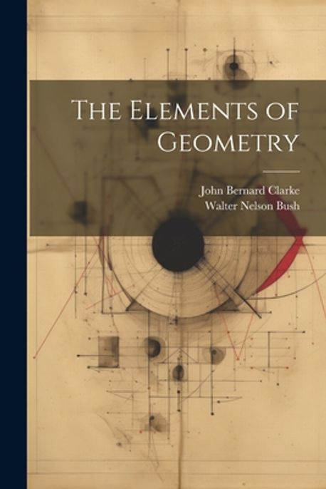 The Elements of Geometry | Clarke, John Bernard - 교보문고