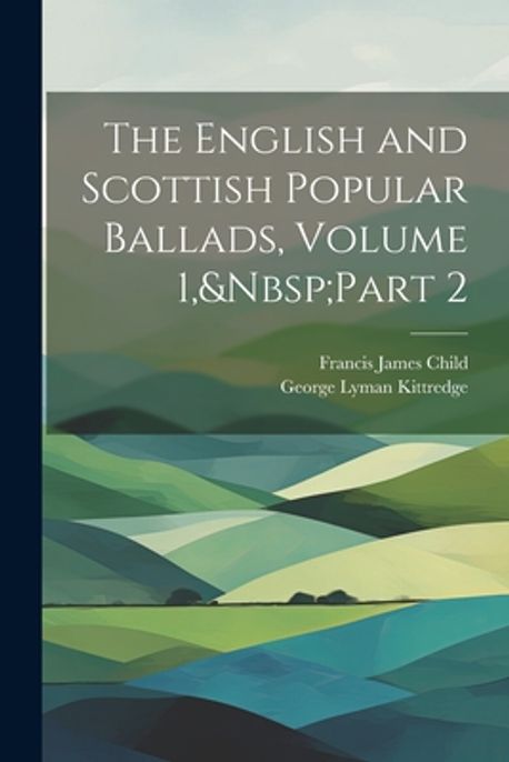The English and Scottish Popular Ballads, Volume 1, Part 2 | Child ...