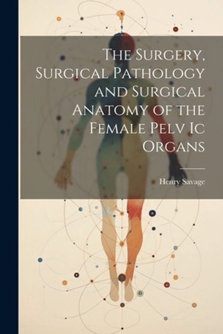 The Surgery, Surgical Pathology and Surgical Anatomy of the Female Pelv ...