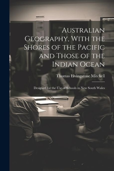 Australian Geography, With the Shores of the Pacific and Those of the Indian Ocean | Mitchell ...