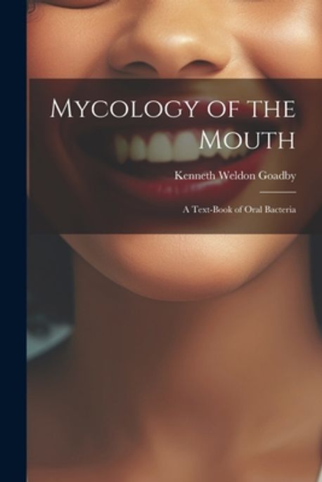 Mycology of the Mouth | Goadby, Kenneth Weldon - 교보문고