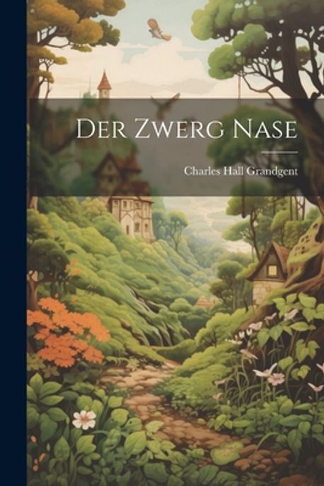 Der Zwerg Nase | Grandgent, Charles Hall - 교보문고