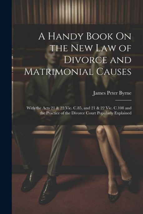 A Handy Book On the New Law of Divorce and Matrimonial Causes | Byrne ...