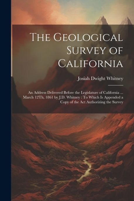 The Geological Survey of California | Whitney, Josiah Dwight - 교보문고