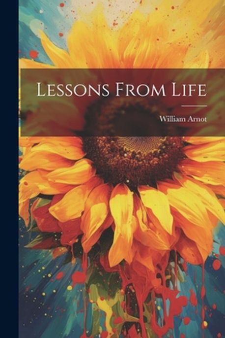 Lessons From Life | Arnot, William - 교보문고