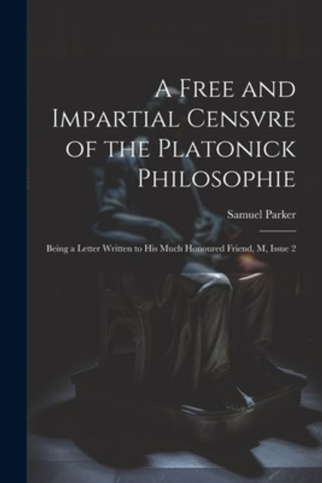 A Free and Impartial Censvre of the Platonick Philosophie | Parker, Samuel - 교보문고