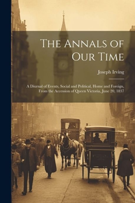 The Annals of Our Time | Irving, Joseph - 교보문고