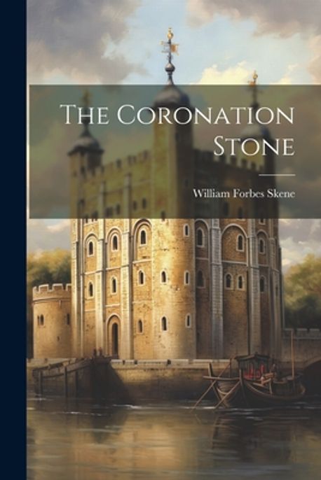 The Coronation Stone | Skene, William Forbes - 교보문고