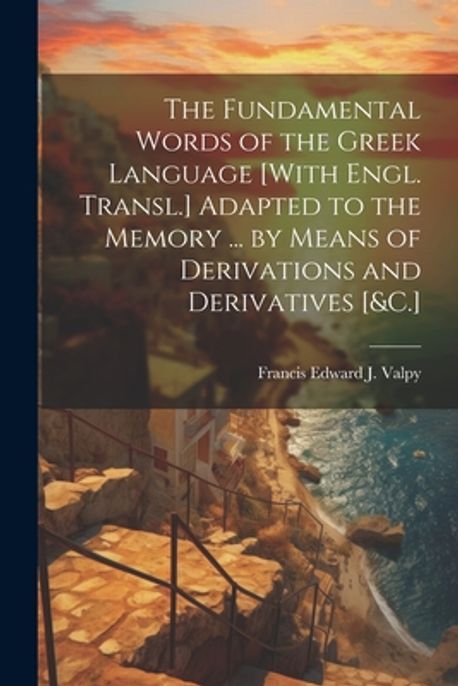 The Fundamental Words of the Greek Language [With Engl. Transl ...