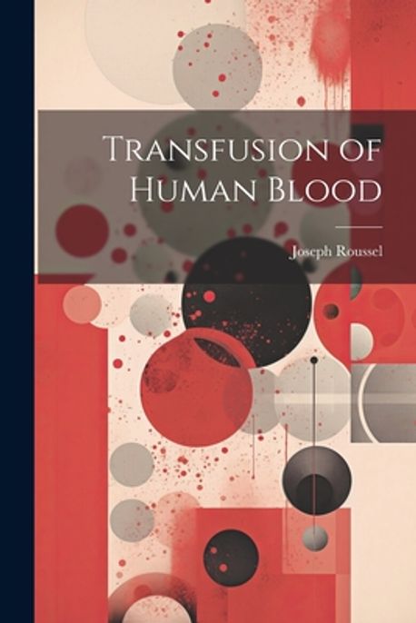 Transfusion of Human Blood | Roussel, Joseph - 교보문고