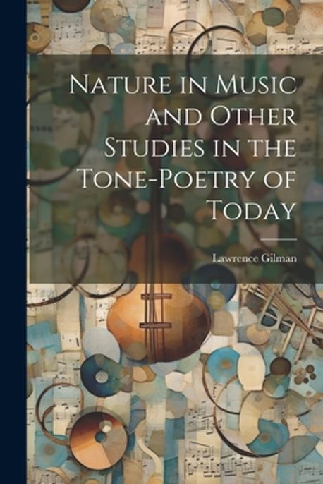 Nature in Music and Other Studies in the Tone-Poetry of Today | Gilman ...