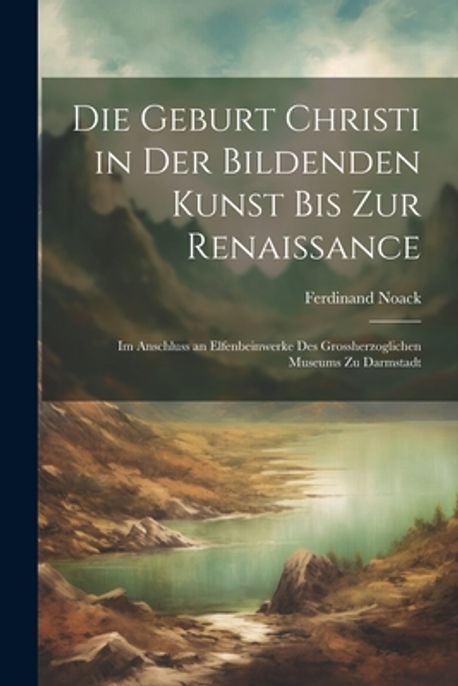 Die Geburt Christi in Der Bildenden Kunst Bis Zur Renaissance | Noack ...