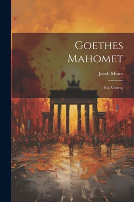 Goethes Mahomet | Minor, Jacob - 교보문고