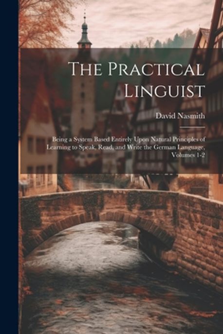 The Practical Linguist | Nasmith, David - 교보문고