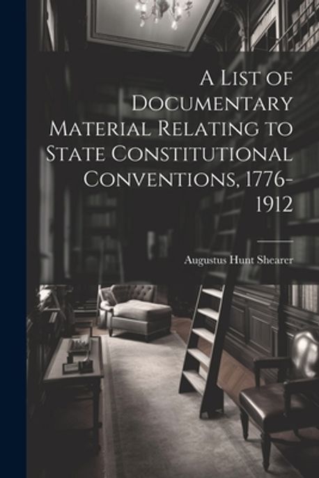 A List of Documentary Material Relating to State Constitutional ...