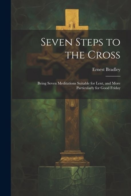 Seven Steps to the Cross | Bradley, Ernest - 교보문고