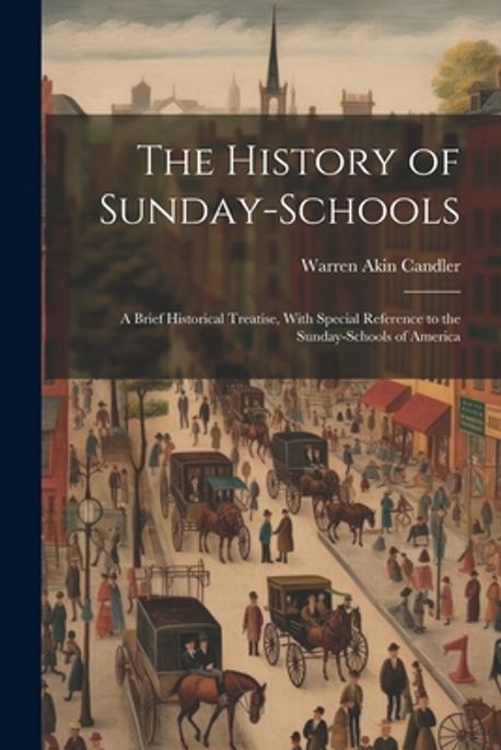 The History of Sunday-Schools | Candler, Warren Akin - 교보문고