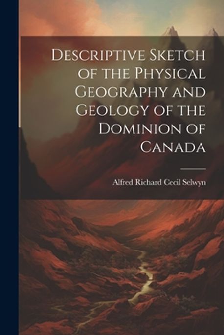 Descriptive Sketch of the Physical Geography and Geology of the ...