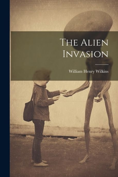 The Alien Invasion | Wilkins, William Henry - 교보문고