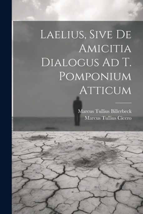 Laelius, Sive De Amicitia Dialogus Ad T. Pomponium Atticum | Cicero ...