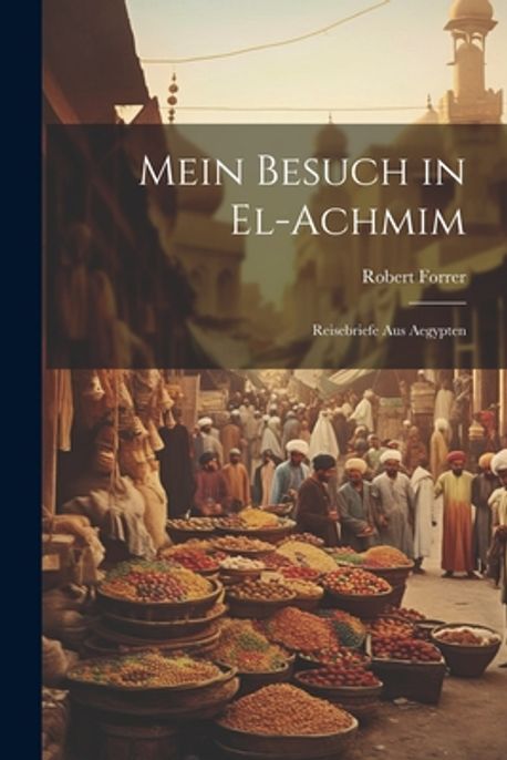 Mein Besuch in El-Achmim | Forrer, Robert - 교보문고