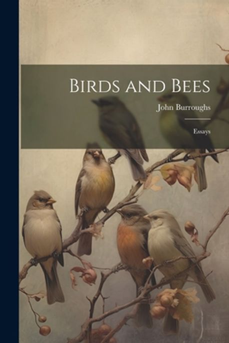 Birds and Bees | Burroughs, John - 교보문고