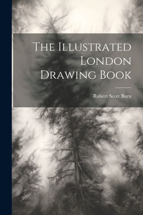 The Illustrated London Drawing Book | Burn, Robert Scott - 교보문고