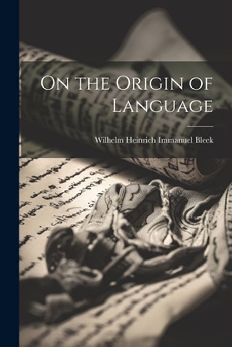 On the Origin of Language | Bleek, Wilhelm Heinrich Immanuel - 교보문고